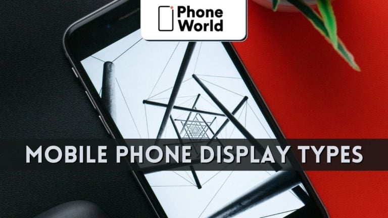 11 Different Types of Mobile Phone Displays in the Market - PhoneWorld
