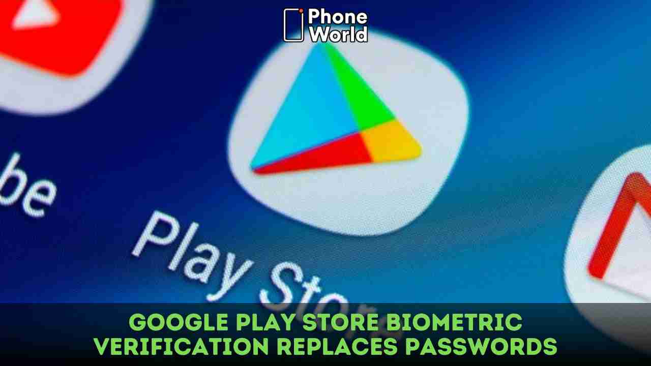 Google Play Store Biometric Verification Replaces Passwords - PhoneWorld