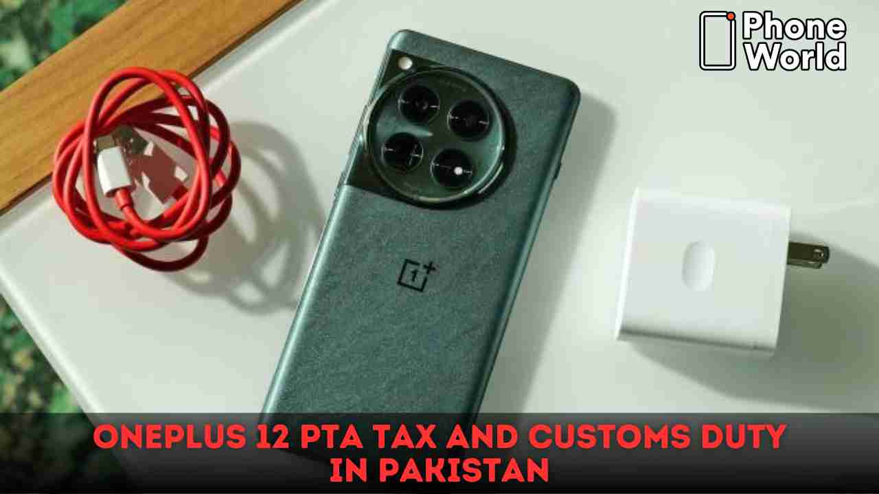 OnePlus 12 PTA Tax and Customs Duty in Pakistan - PhoneWorld