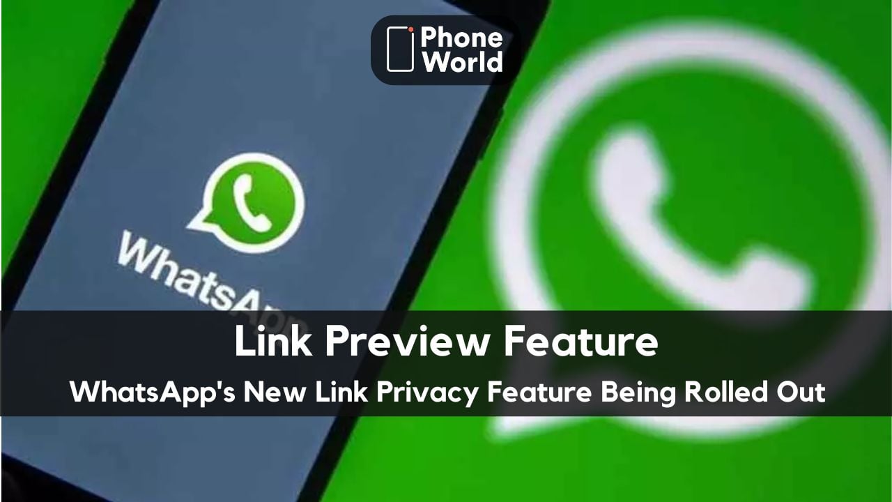 WhatsApp Rolls Out Link Privacy Update to Limited Users - PhoneWorld